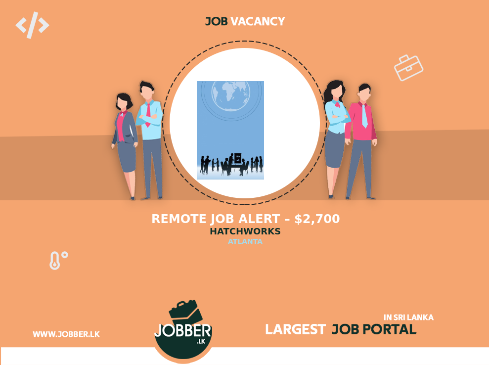 REMOTE JOB ALERT – $2,700 job from Hatchworks in Atlanta, Sri Lanka ...