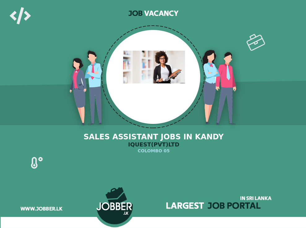Sales Assistant Jobs in Kandy job from IQuest(Pvt)Ltd in Colombo 05 ...