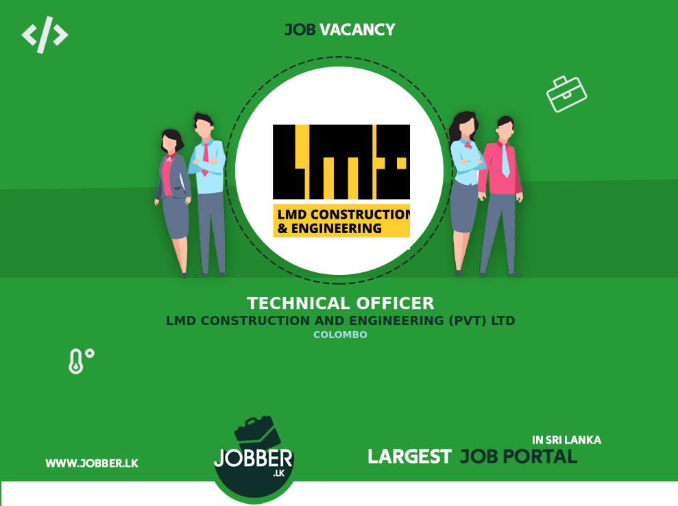 Technical Officer job from LMD Construction and Engineering (Pvt) Ltd in Colombo, Sri Lanka ...